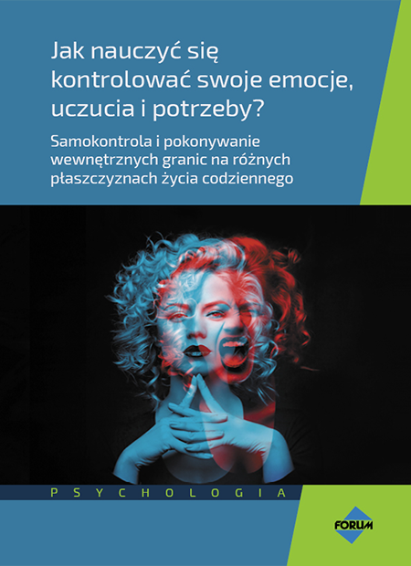 Jak nauczyć się kontrolować swoje emocje, uczucia i potrzeby ...